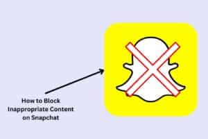 How to Block Inappropriate Content on Snapchat – 2 Easy Methods
